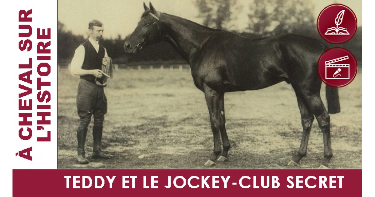 A Cheval sur l'Histoire : Teddy et le Jockey-Club secret - France sire